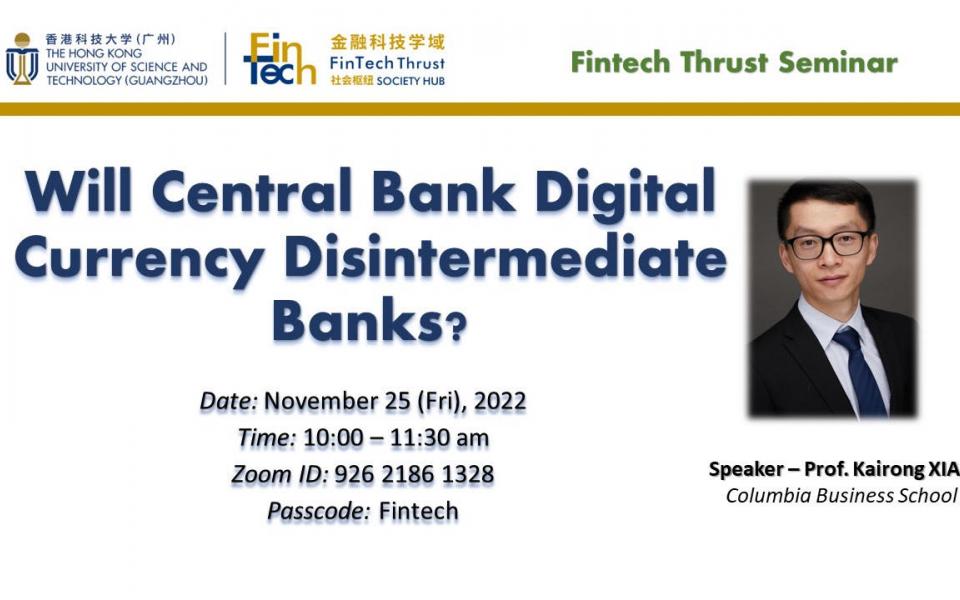 Fintech Thrust Seminar | Will Central Bank Digital Currency Disintermediate Banks? | University ...