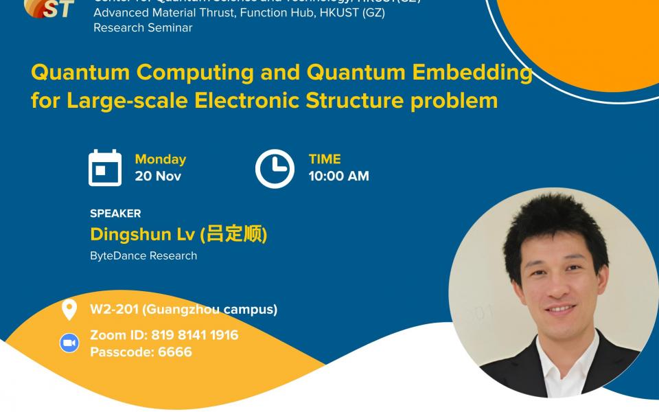 QST Seminar - Quantum Computing and Quantum Embedding for Large-scale Electronic Structure ...