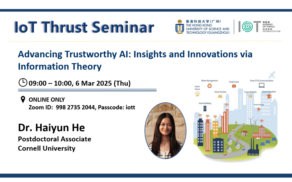 IoT Thrust Seminar | Advancing Trustworthy AI: Insights and Innovations via Information Theory ...