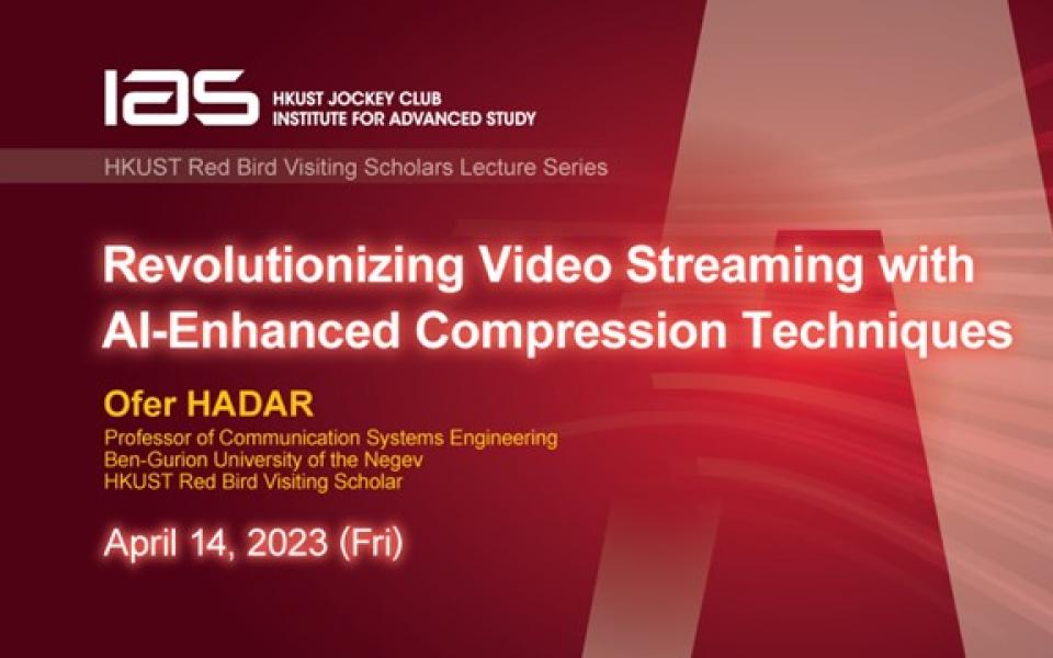 HKUST Red Bird Visiting Scholars Lecture Series - Revolutionizing Video ...