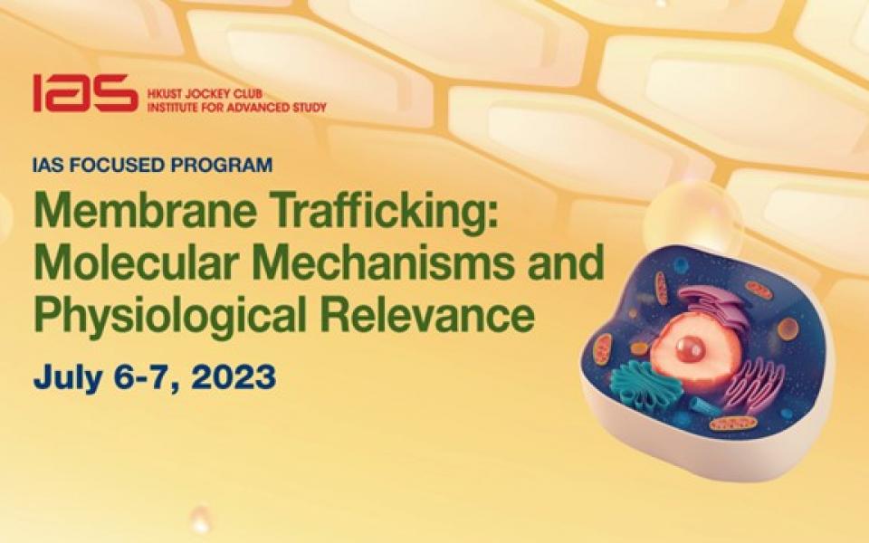IAS Focused Program - Membrane Trafficking: Molecular Mechanisms and ...
