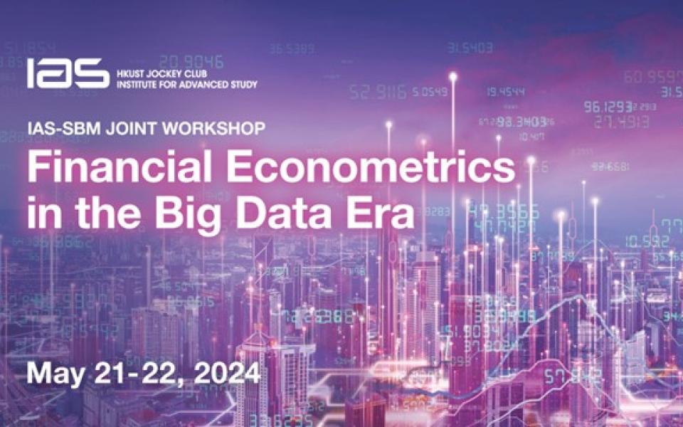 HKUST IAS-SBM Joint Workshop - Financial Econometrics in the Big Data ...