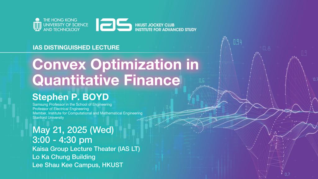 IAS Distinguished Lecture - Convex Optimization in Quantitative Finance | University Event ...