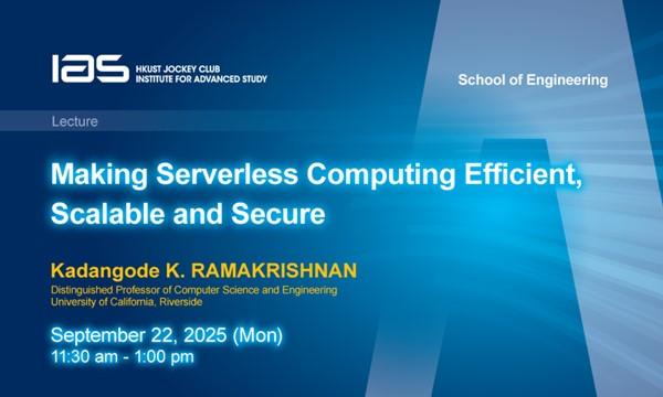 IAS Joint Lecture - Making Serverless Computing Efficient, Scalable and ...