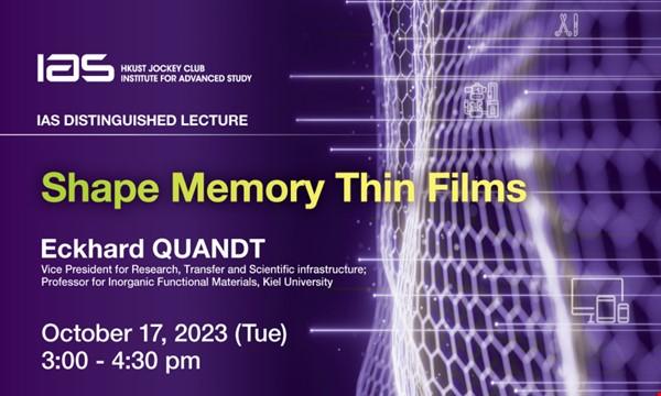 IAS Distinguished Lecture - Shape Memory Thin Films | University Event ...